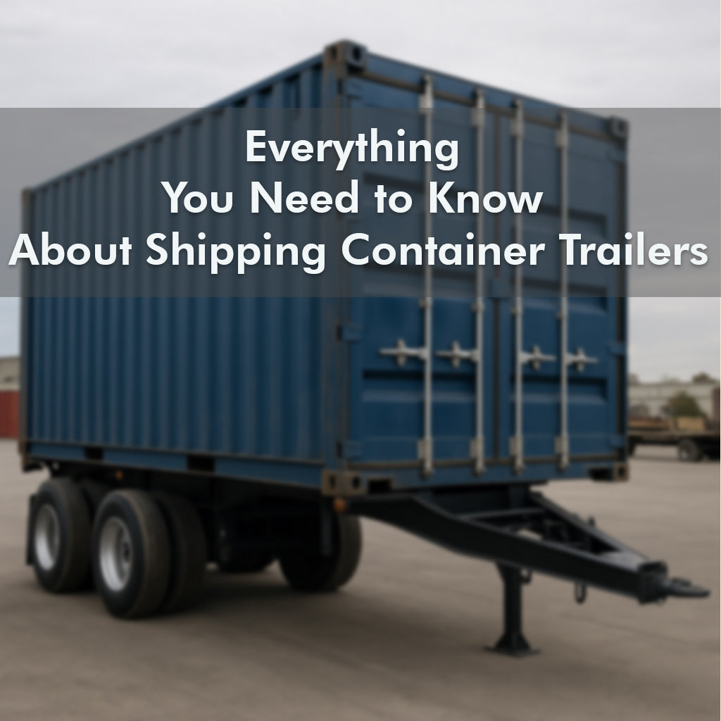 Everything You Need to Know About Shipping Container Trailers ...